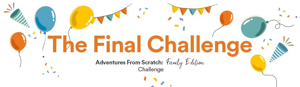 ADVENTURES FROM SCRATCH: FAMILY EDITION THE FINAL CHALLENGE - Let's Roam